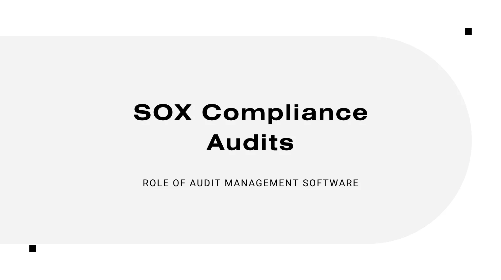 SOX Compliance Audits: Role of Audit Management Software
